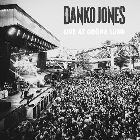 DANKO JONES Releases Long Awaited Live Album – ”Live At Gröna Lund ...